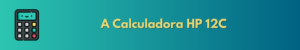 Calculadora HP 12C: Guia Prático - MatematicaFinanceira.net